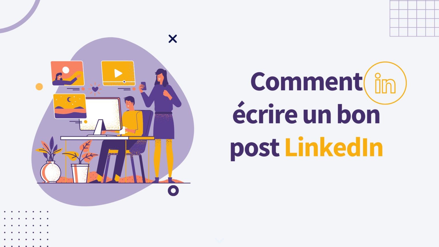 Réussir vos posts LinkedIn en 2023 : Le guide ultime