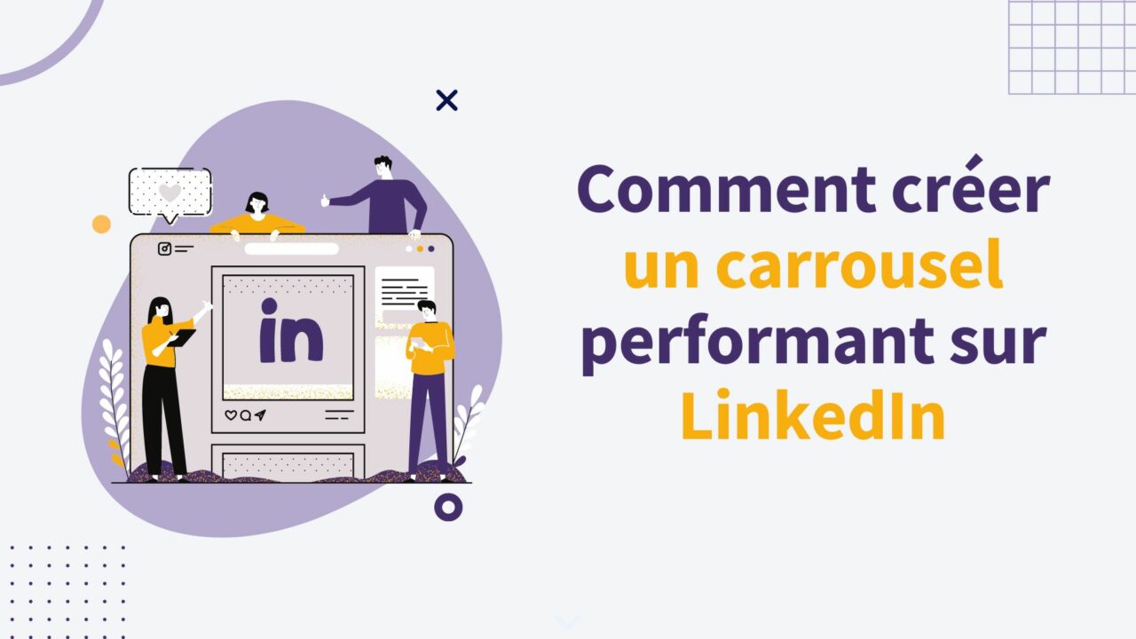 Comment créer un carrousel performant sur LinkedIn